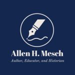 Allen Mesch | author, educator, and historian